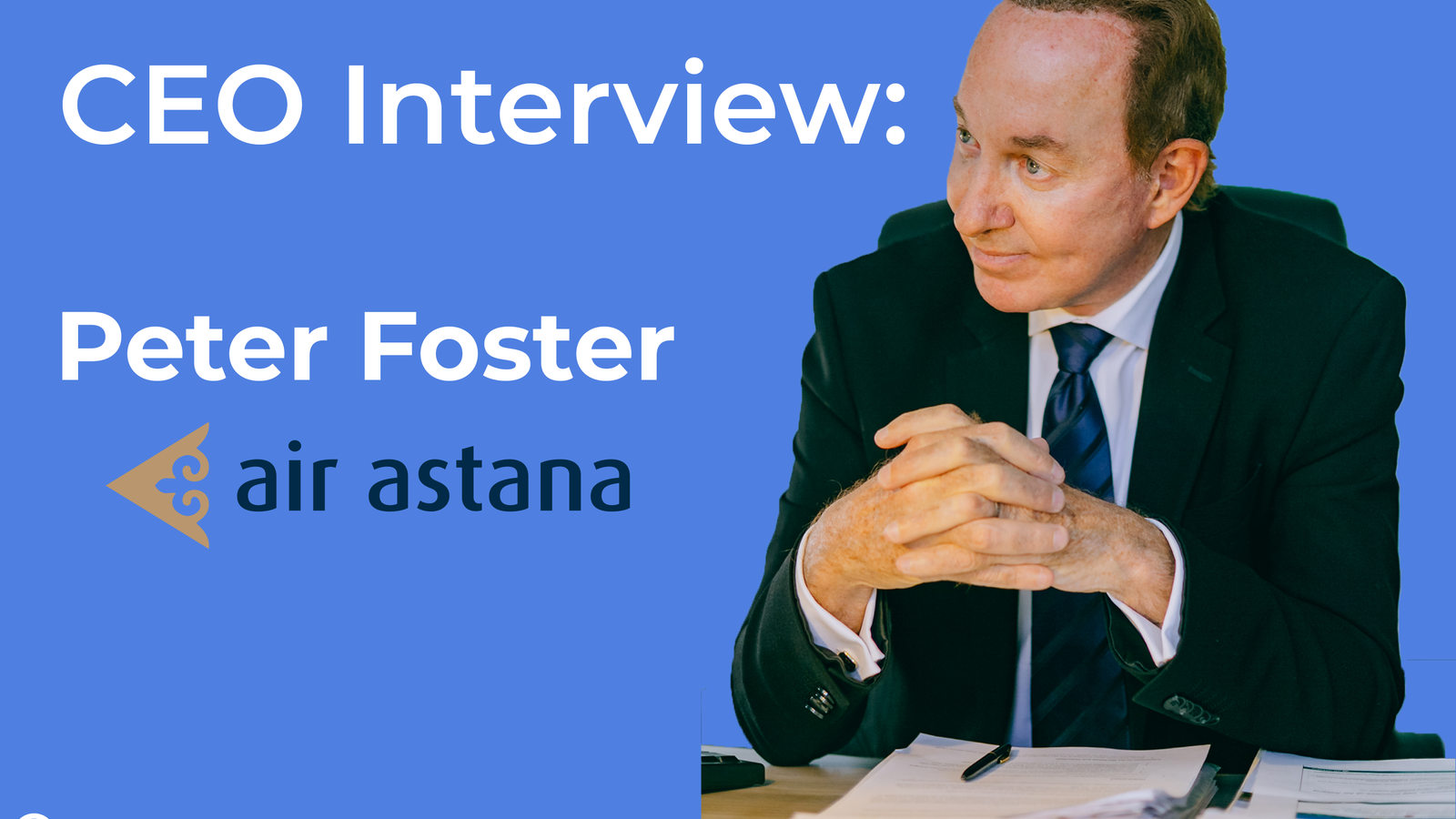 In Conversation: An Interview With Peter Foster - CEO Of Air Astana