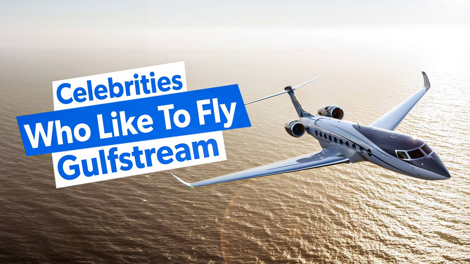 5 Celebrities Who Like To Fly Gulfstream Private Jets