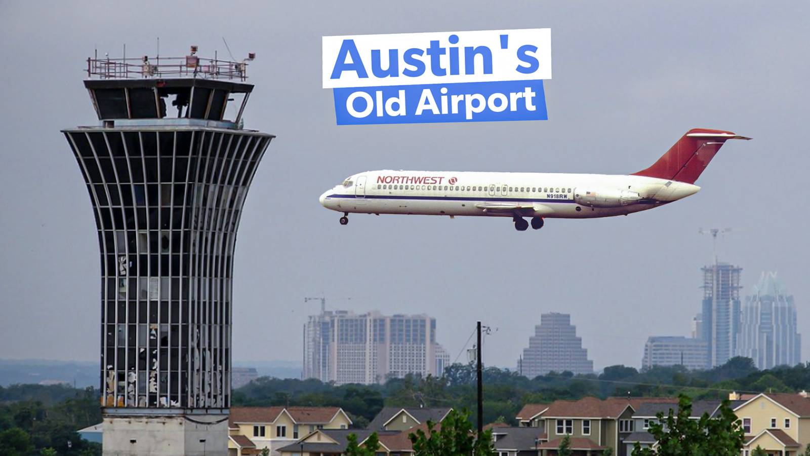 Robert Mueller Municipal Airport: What Happened To Austin's Original ...