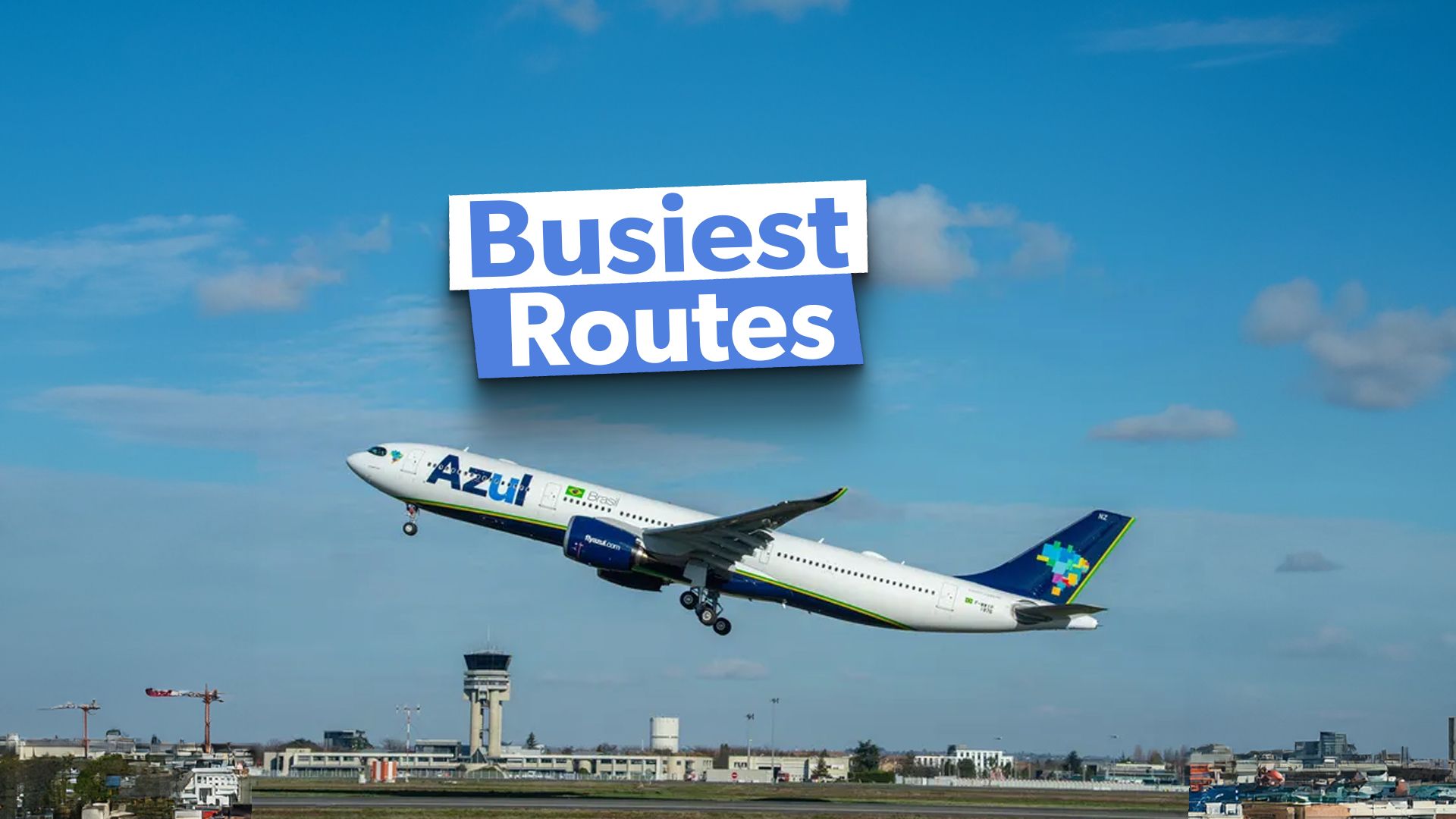 Azul's 9 Busiest Airbus A330-900neo Routes By Flight Frequency
