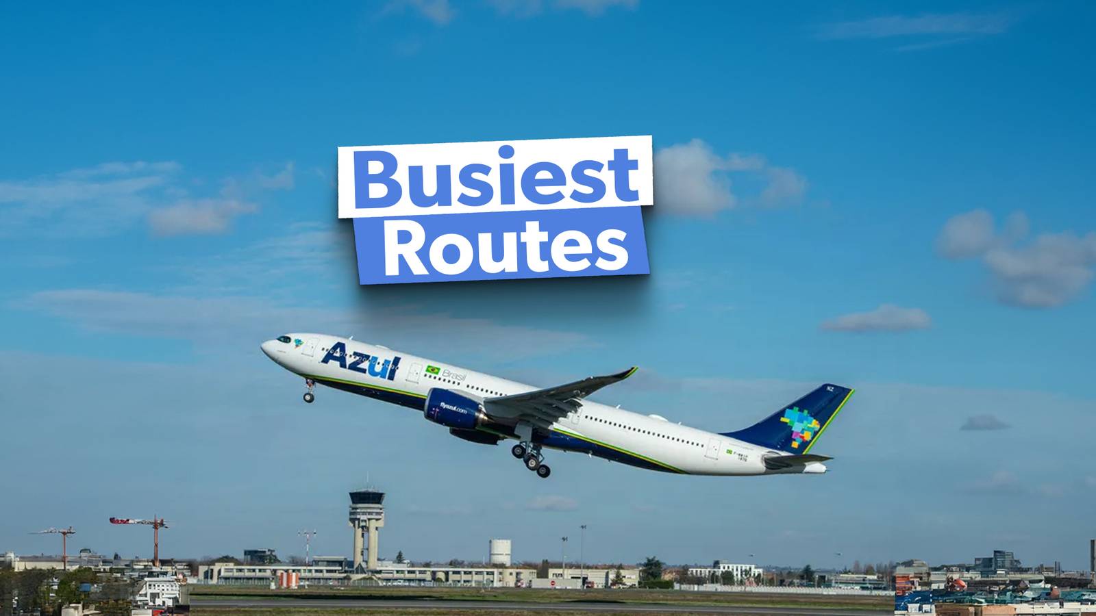 Azul's 9 Busiest Airbus A330-900neo Routes By Flight Frequency