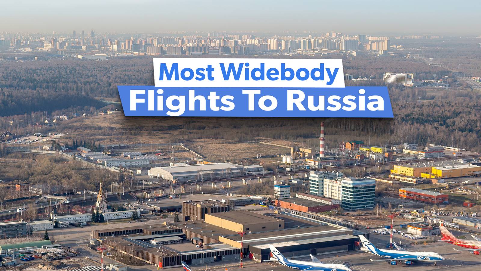 The 7 Airlines Operating The Most Widebody Flights To Russia