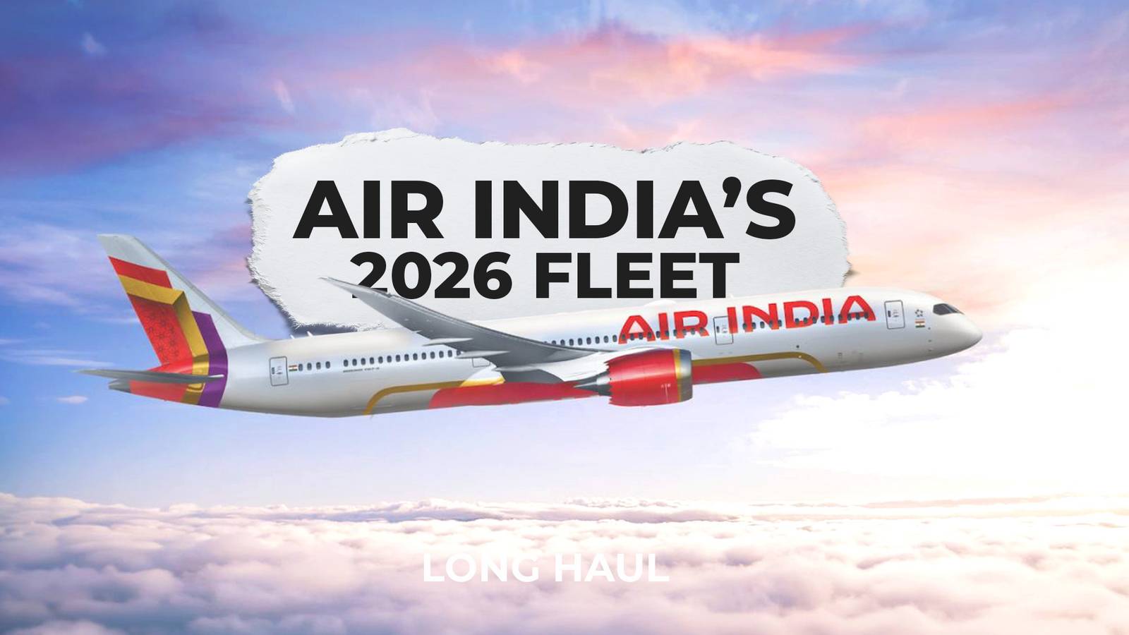 The Transformation Continues: Air India's Fleet In 2026