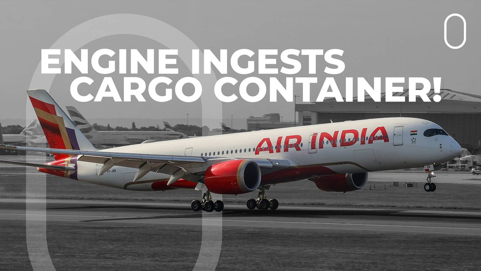 Air India Airbus A350 Engine Damaged After Cargo Container Ingested